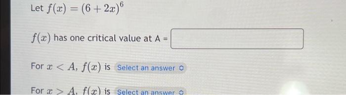 Solved Let f(x)=(6+2x)6 f(x) has one critical value at A= | Chegg.com