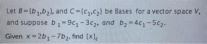 Solved Let B={b1,b2}, and C={c1,c2} be Bases for a vector | Chegg.com