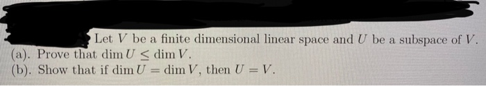 Solved Let V be a finite dimensional linear space and U be a | Chegg.com