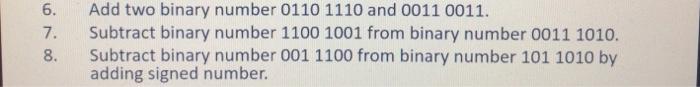 Solved 6. 7. 8. Add two binary number 0110 1110 and 0011 | Chegg.com