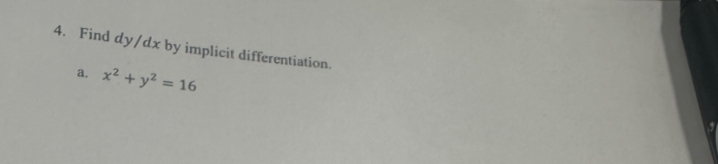 Solved Find dydx ﻿by implicit differentiation.a. x2+y2=16 | Chegg.com