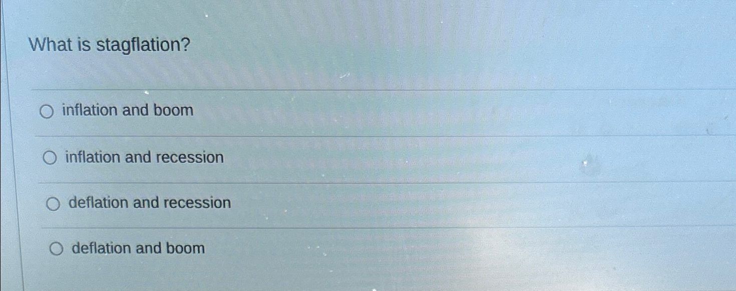 Solved What is stagflation?inflation and boominflation and | Chegg.com