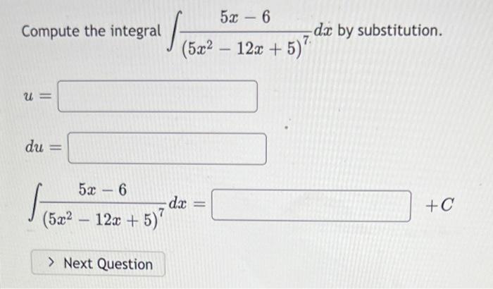 Solved Compute the integral 5x - 6 dx by substitution. (5x2 | Chegg.com
