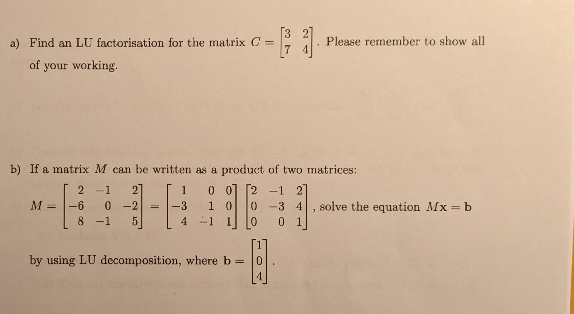 Solved a) Find an LU factorisation for the matrix C=[3724]. | Chegg.com