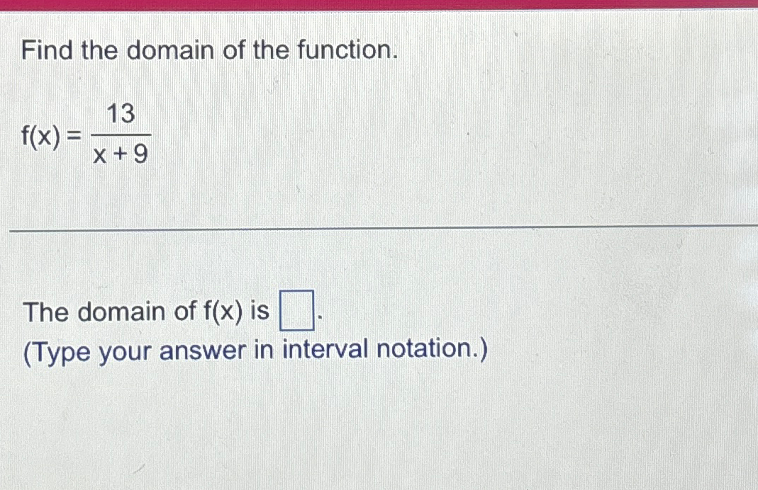 Solved Find the domain of the function.f(x)=13x+9The domain | Chegg.com