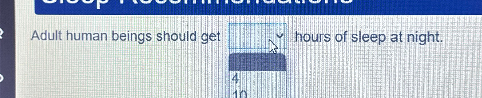 Solved Adult human beings should get hours of sleep at | Chegg.com