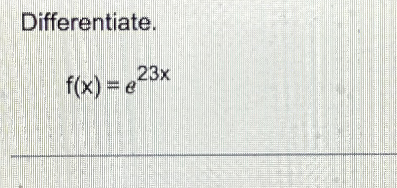 Solved Differentiate.f(x)=e23x | Chegg.com