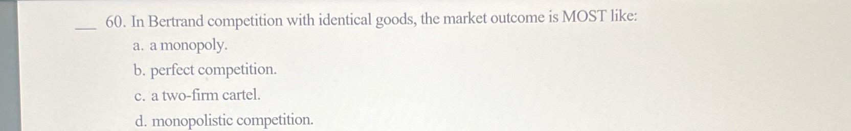 Solved In Bertrand competition with identical goods, the | Chegg.com