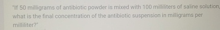 Solved "If 50 ﻿milligrams of antibiotic powder is mixed with | Chegg.com