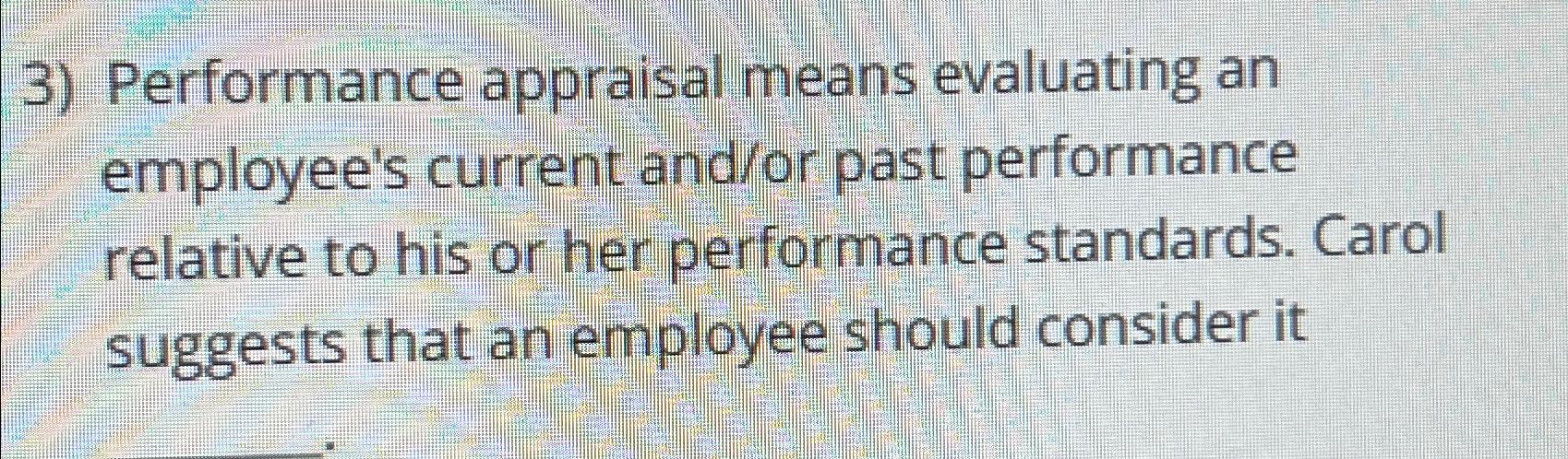 Solved Performance appraisal means evaluating an employee's | Chegg.com