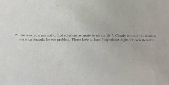 Solved 2. Use Newton's method to find solutions accurate to | Chegg.com