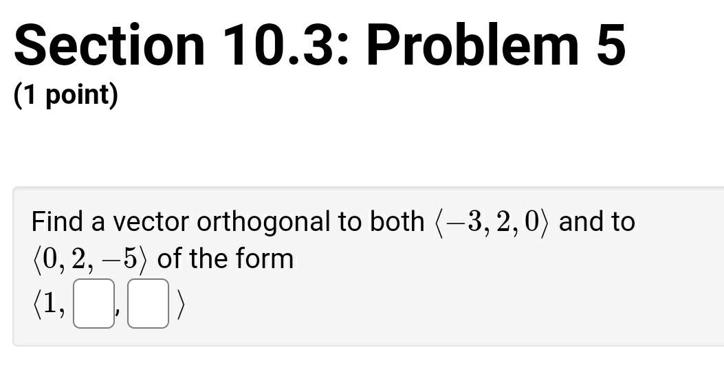 Solved Section 10.3: Problem 5 (1 point) Find a vector | Chegg.com