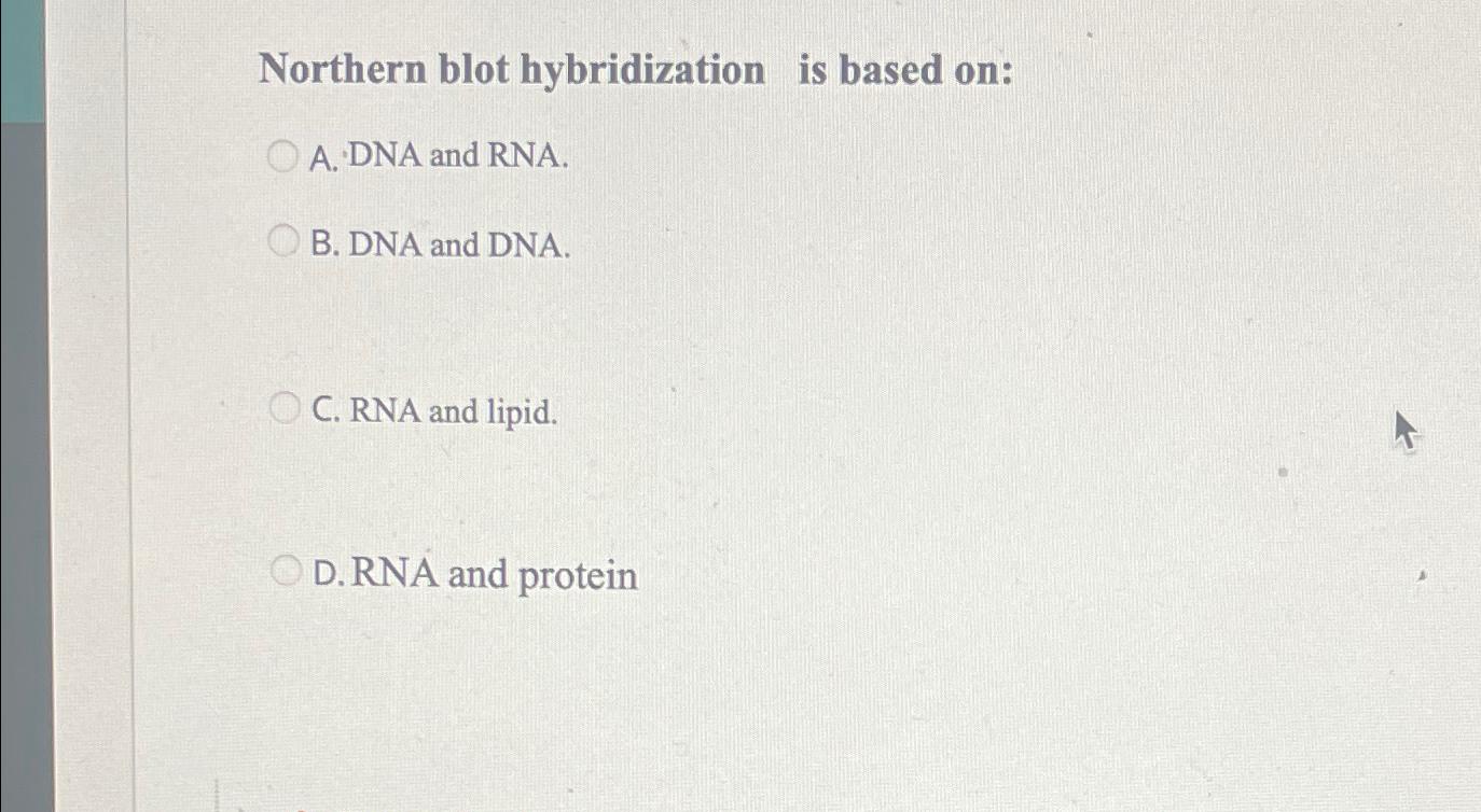 Solved Northern blot hybridization is based on:A. ﻿DNA and | Chegg.com