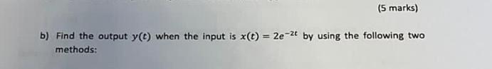Solved b) Find the output y(t) when the input is x(t)=2e−2t | Chegg.com