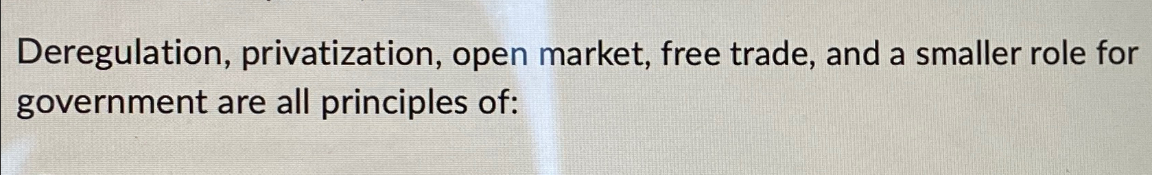 Solved Deregulation, privatization, open market, free trade, | Chegg.com
