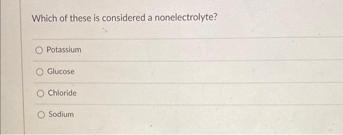 Solved Which of these is considered a nonelectrolyte? O | Chegg.com