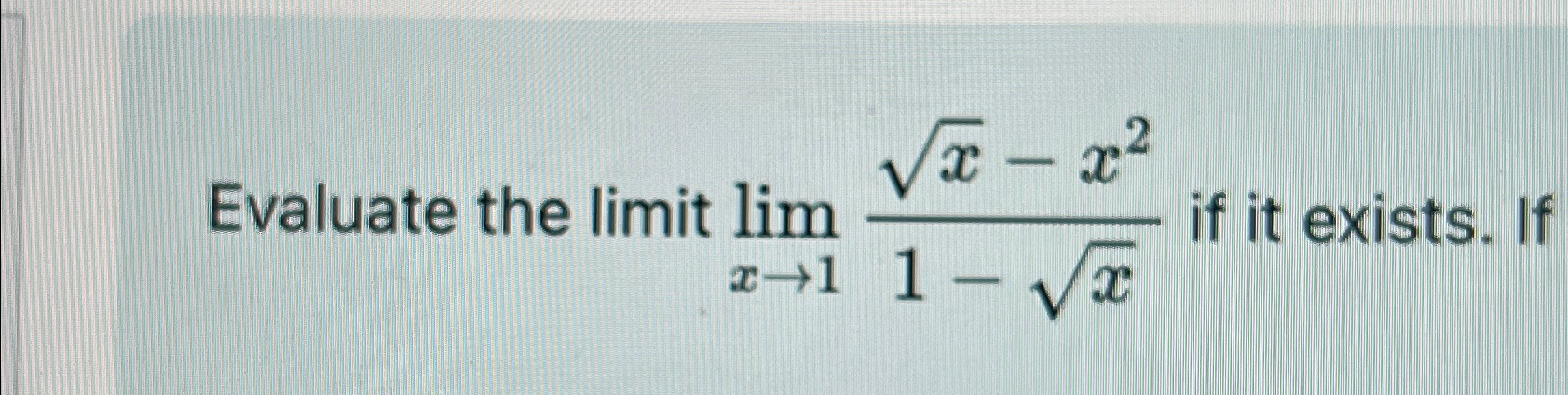 Solved Evaluate the limit limx→1x2-x21-x2 ﻿if it exists. If | Chegg.com