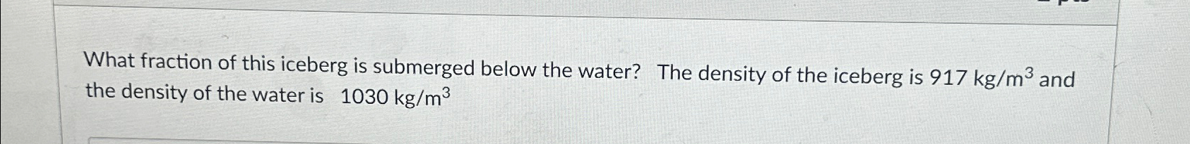 Solved What fraction of this iceberg is submerged below the | Chegg.com