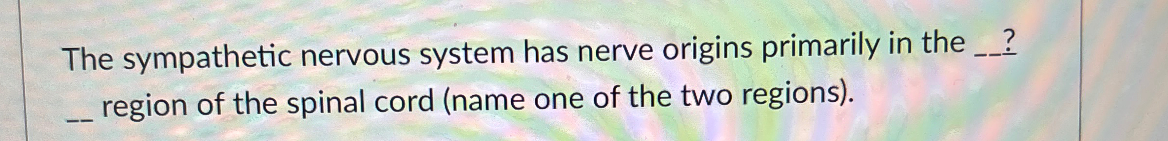 Solved The sympathetic nervous system has nerve origins | Chegg.com