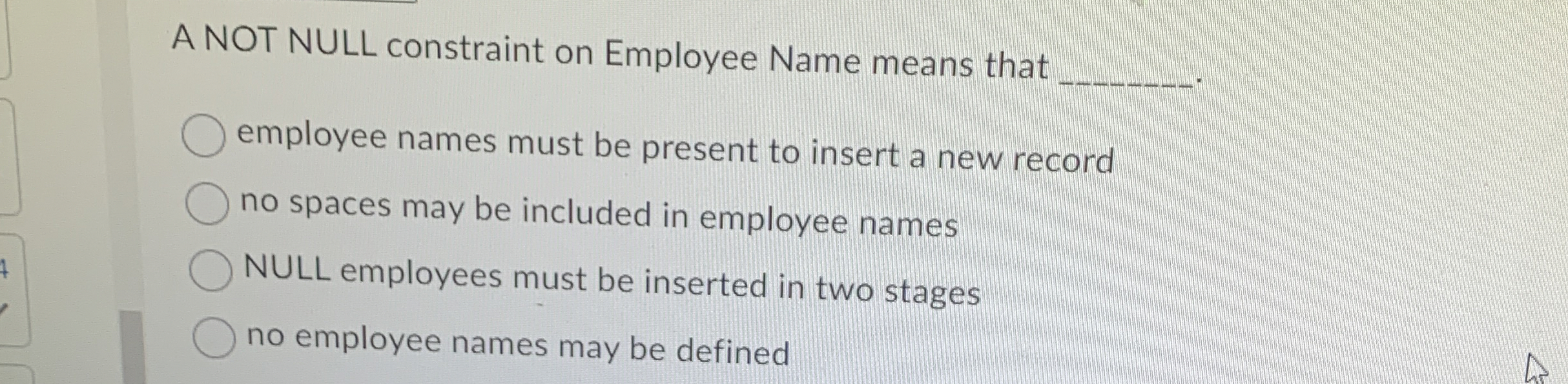 Solved A NOT NULL constraint on Employee Name means that | Chegg.com