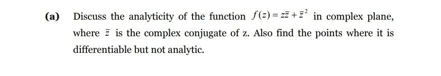 Solved (a) Discuss the analyticity of the function f(2)= zz | Chegg.com