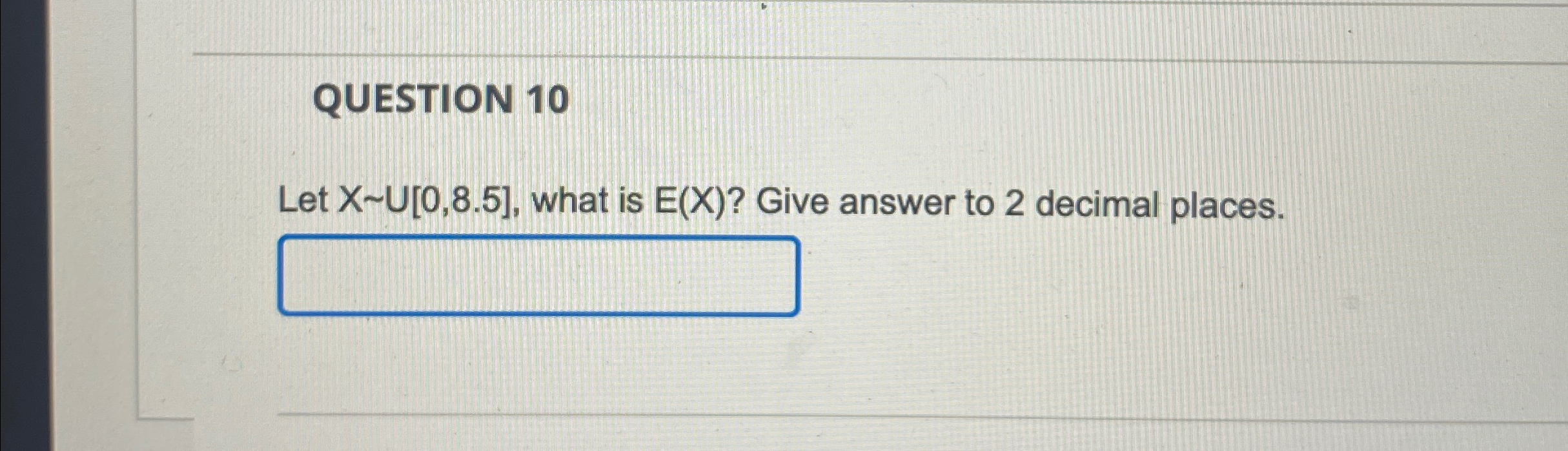 Solved QUESTION 10Let x∼U[0,8.5], ﻿what is E(x) ? ﻿Give | Chegg.com