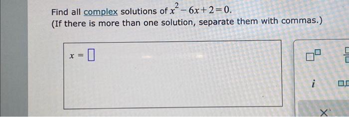 Solved Find all complex solutions of x2−6x+2=0 (If there is | Chegg.com