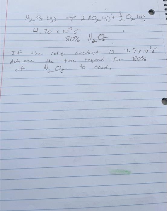 Solved N2O5( g)→2NO2( g)+21O2( g) 4. 70×10−3 s−1 80% N2O5 If | Chegg.com