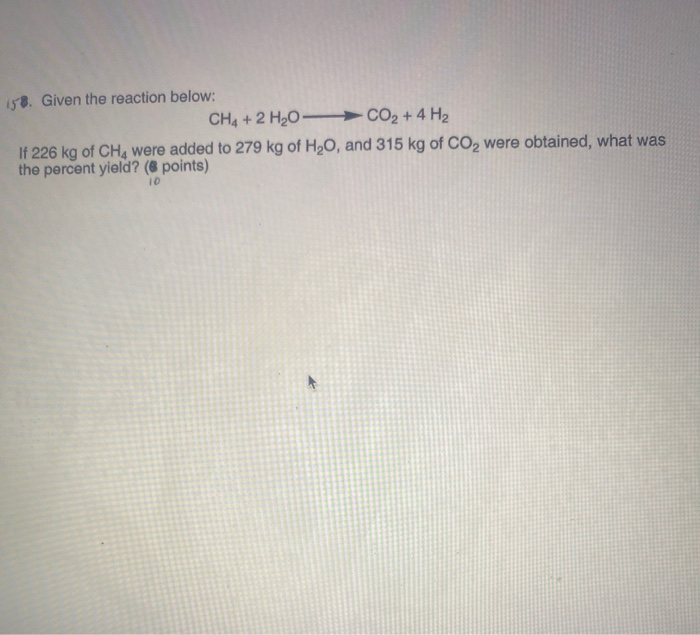 Solved 158. Given the reaction below: CH4 + 2 H20-CO2 + 4 Hz | Chegg.com