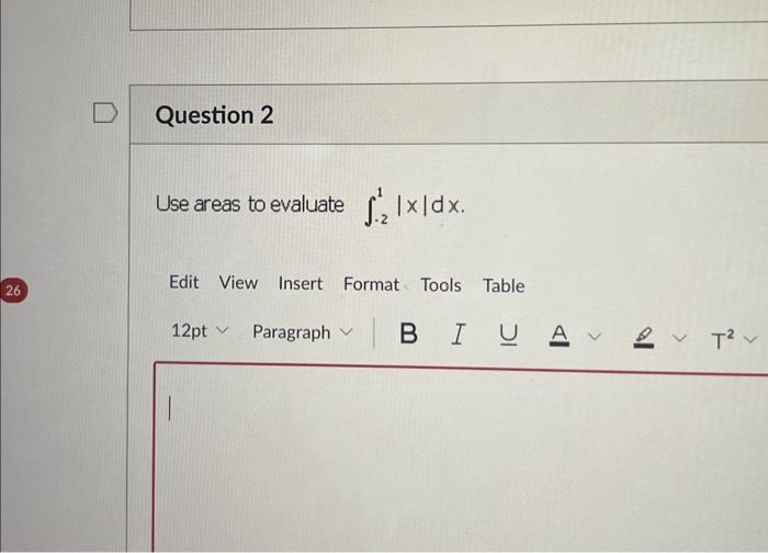 Solved Use areas to evaluate ∫−21∣x∣dx. Edit View Insert | Chegg.com
