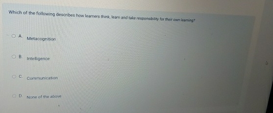 Solved Which of the following describes how learners think, | Chegg.com