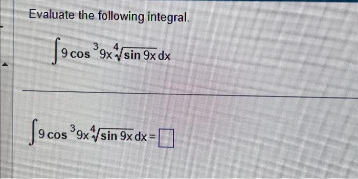 Solved Evaluate the following integral. ∫9cos39x4sin9xdx | Chegg.com