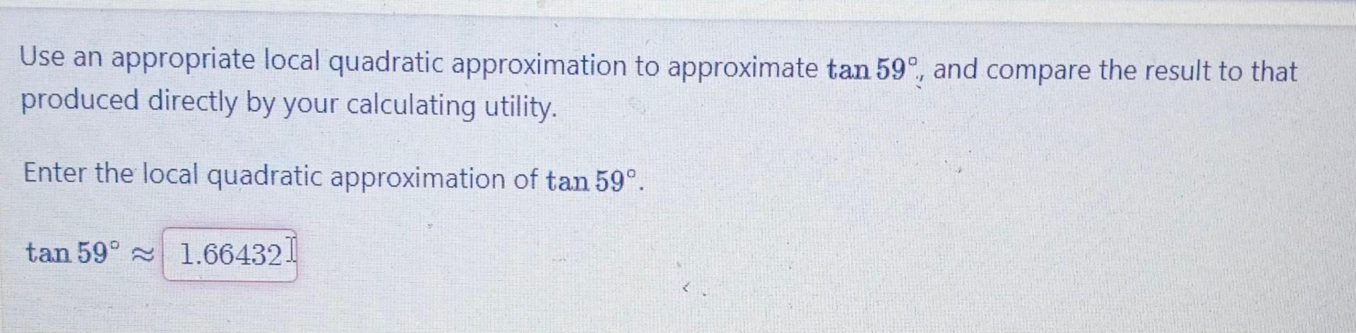Solved Use an appropriate local quadratic approximation to | Chegg.com