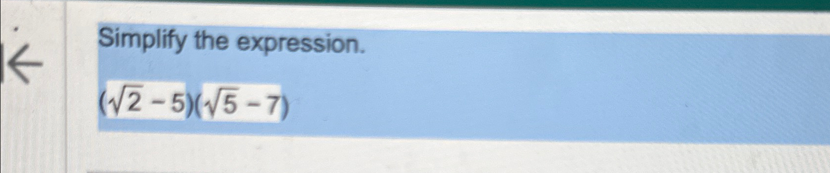 Solved Simplify the expression.(22-5)(52-7) | Chegg.com