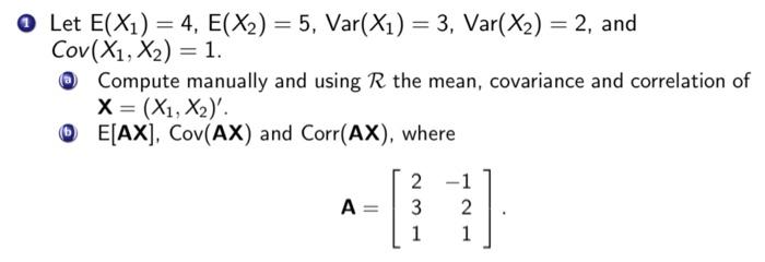 Solved (1) Let E(X1)=4,E(X2)=5,Var(X1)=3,Var(X2)=2, and | Chegg.com
