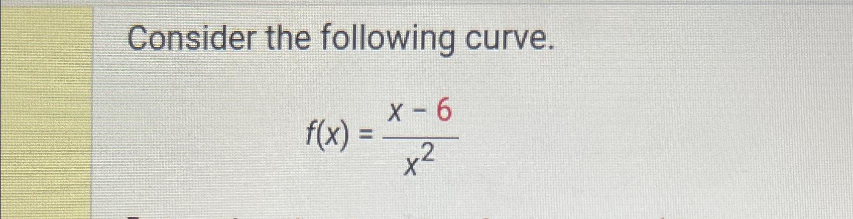 Solved Consider the following curve.f(x)=x-6x2 | Chegg.com