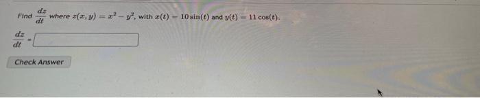 Solved Find dtdz where z(x,y)=x2−y2, with x(t)=10sin(t) and | Chegg.com