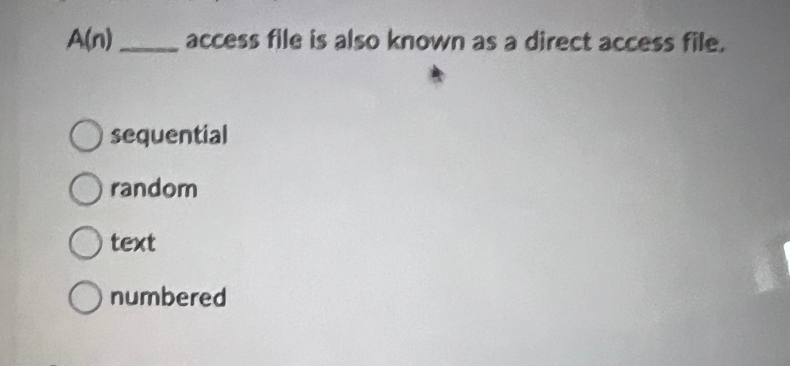 Solved A(n) ﻿access file is also known as a direct access | Chegg.com