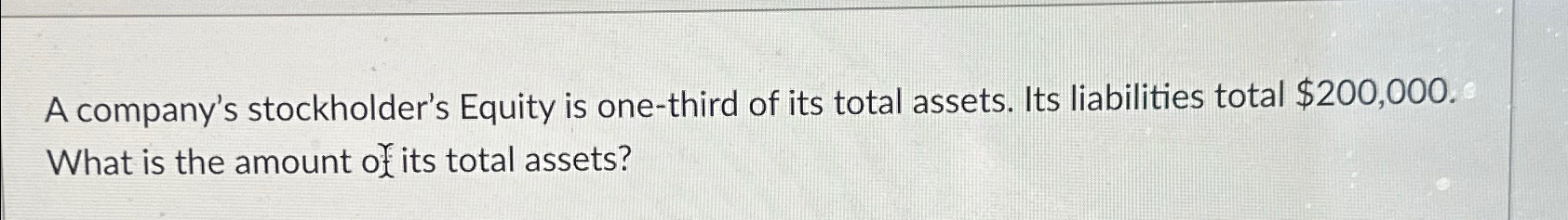 Solved A company's stockholder's Equity is one-third of its | Chegg.com