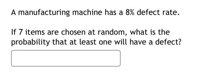Solved A manufacturing machine has a 8% defect rate. If 7 | Chegg.com