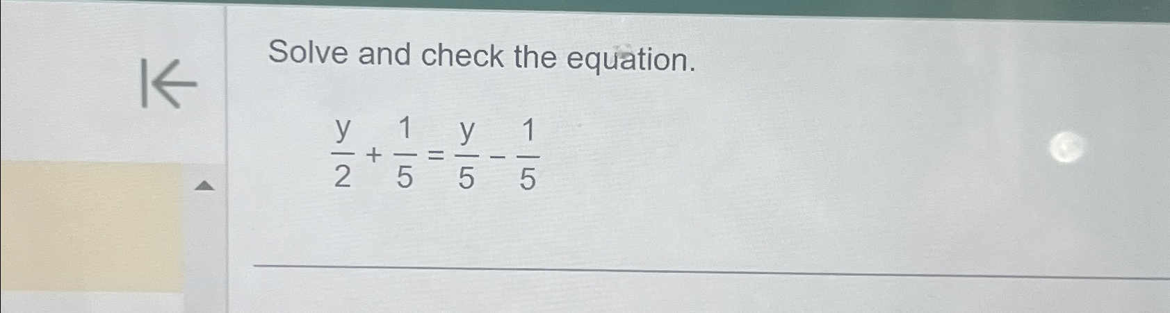 Solved Solve and check the equation.y2+15=y5-15 | Chegg.com