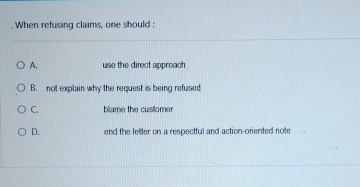 Solved When refusing claims, one should:A. ﻿usa the direct | Chegg.com