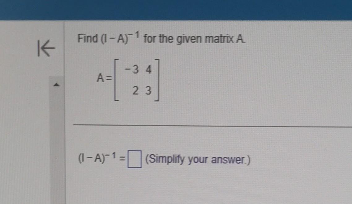 Solved Find (1−A)−1 for the given matrix A. A=[−3243] | Chegg.com