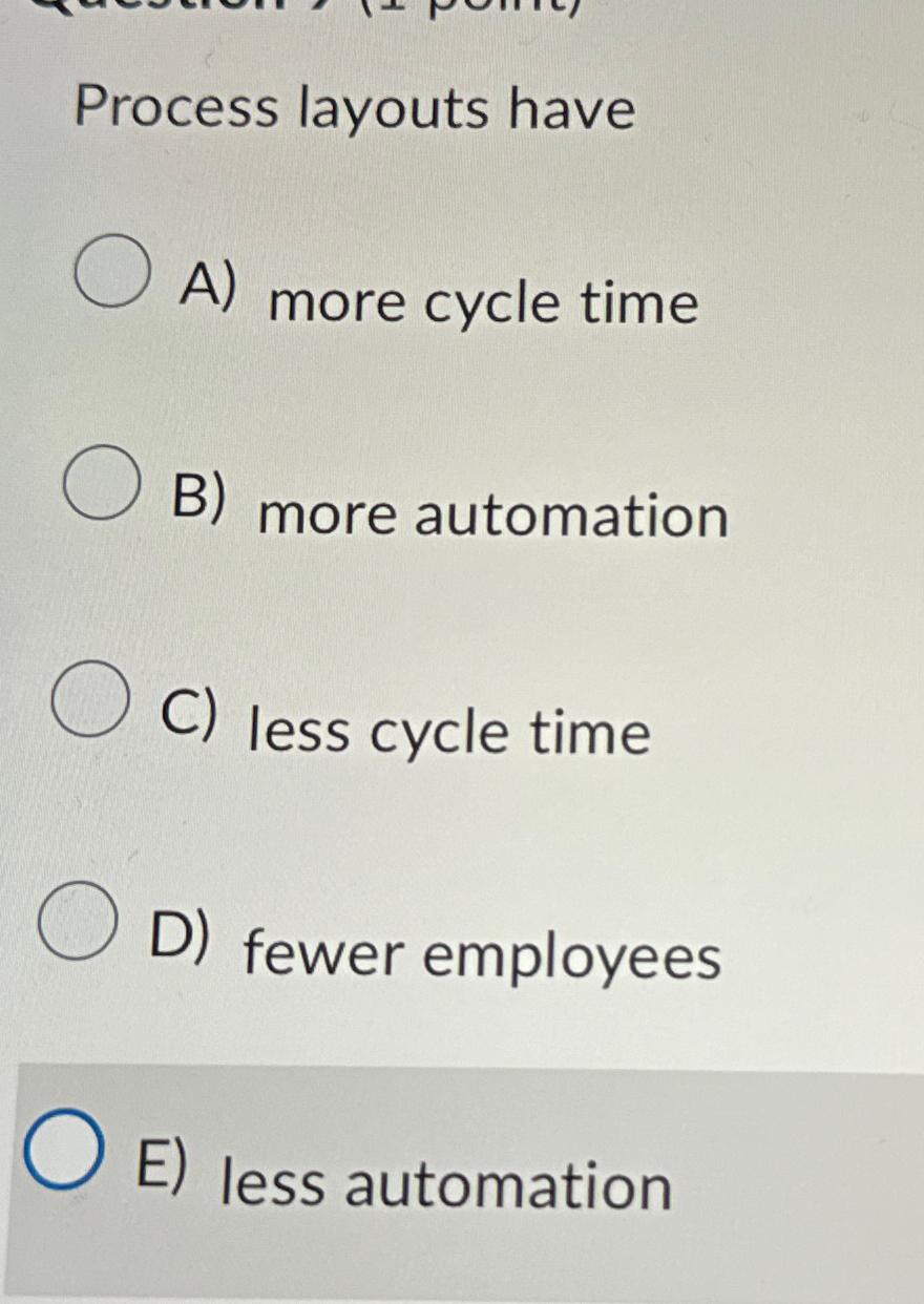 Solved Process layouts haveA) ﻿more cycle timeB) ﻿more | Chegg.com