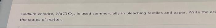 Solved Sodium chlorite, NaClO2, is used commercially in | Chegg.com