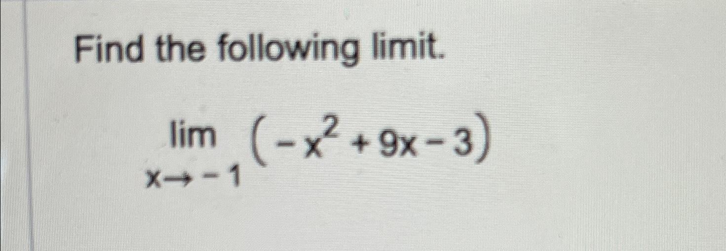 Solved Find the following limit.limx→-1(-x2+9x-3) | Chegg.com