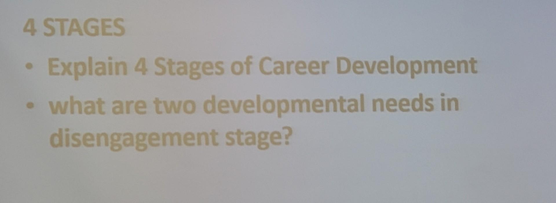 Solved 4 STAGES Explain 4 Stages of Career Development what | Chegg.com