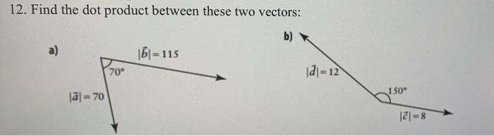 Solved 12. Find the dot product between these two vectors: | Chegg.com