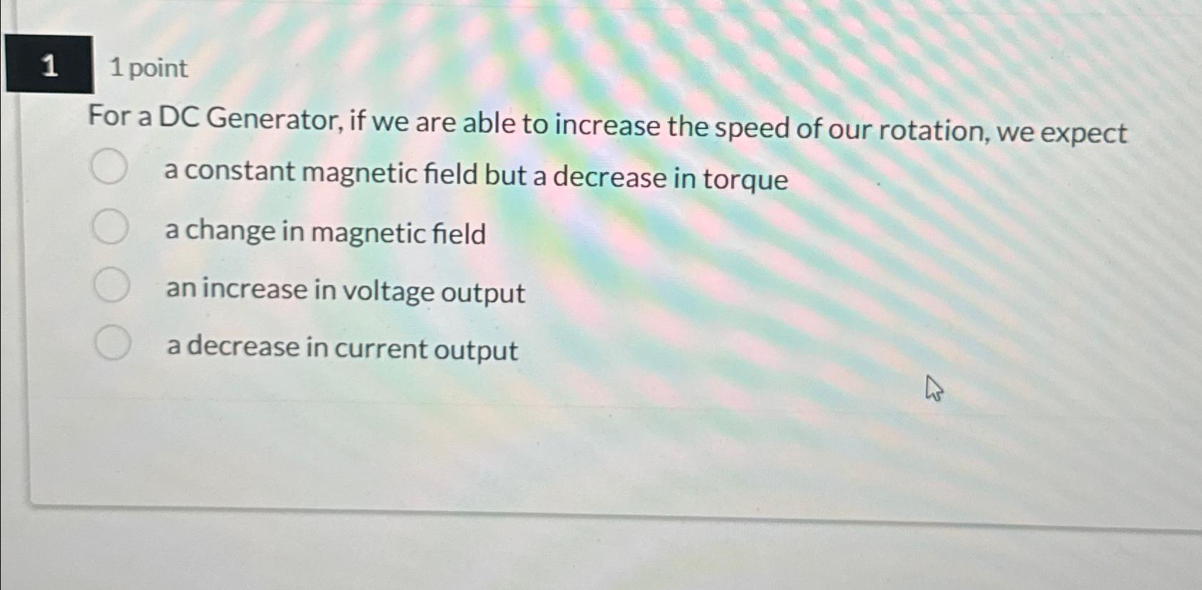 Solved 1 1 ﻿pointFor a DC Generator, if we are able to | Chegg.com