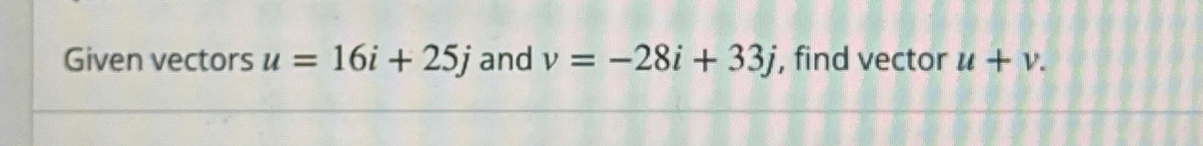 Solved Given vectors u=16i+25j ﻿and v=-28i+33j, ﻿find vector | Chegg.com